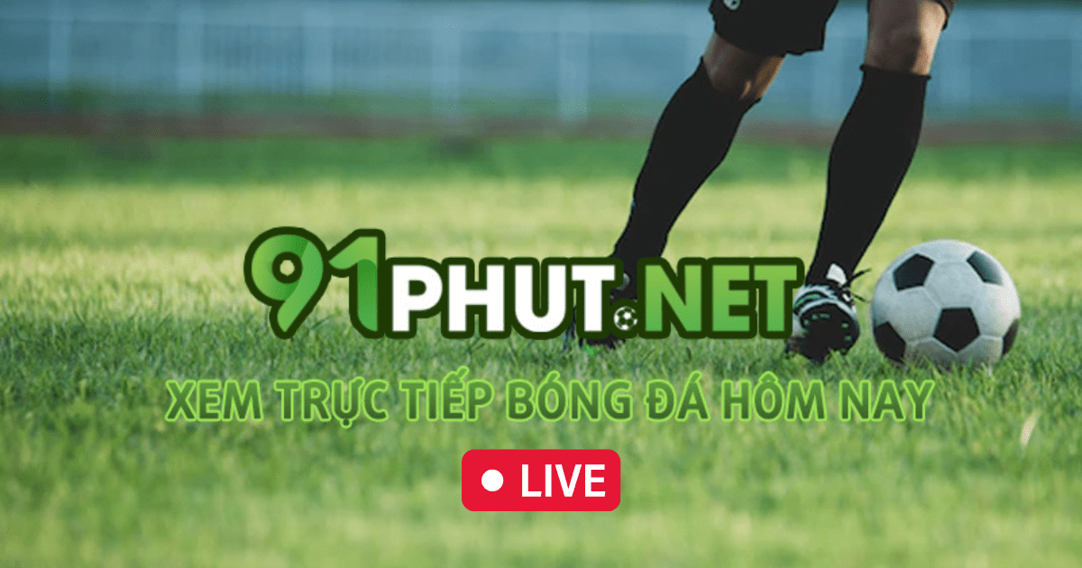 91phut.vip - Địa chỉ trực tiếp bóng đá uy tín hàng đầu hiện nay